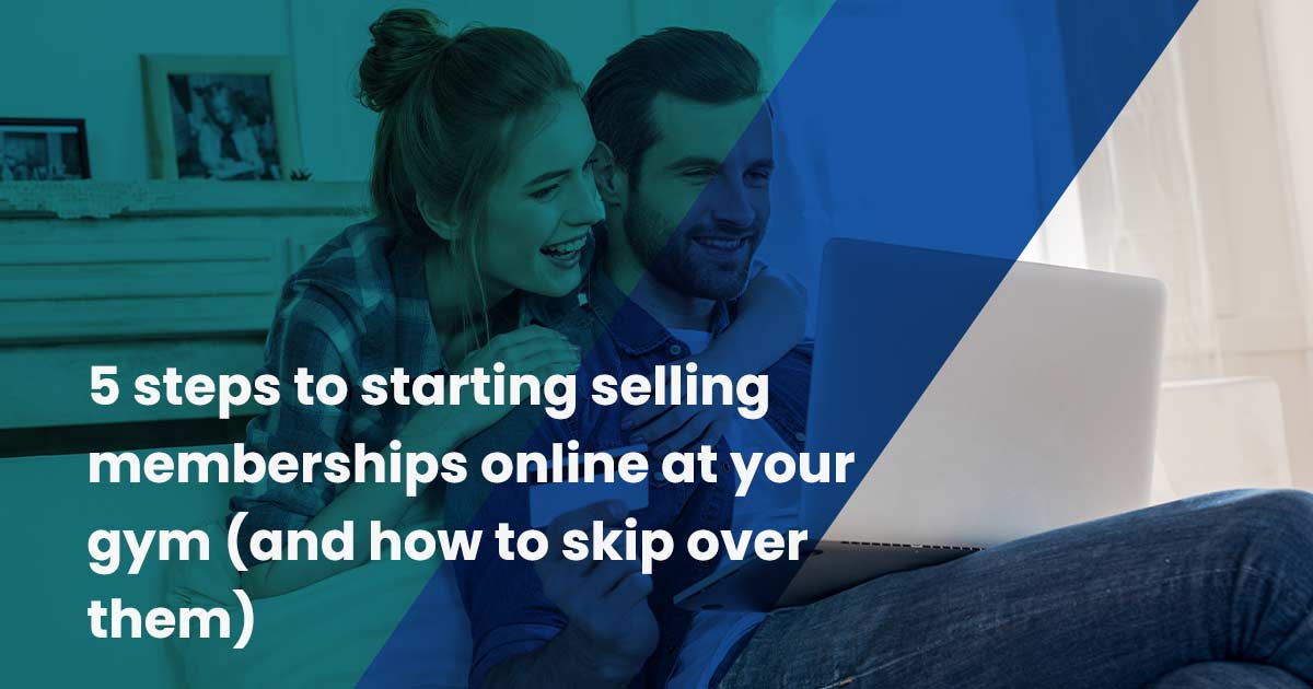 5 steps to starting selling memberships online at your gym (and how to ...
