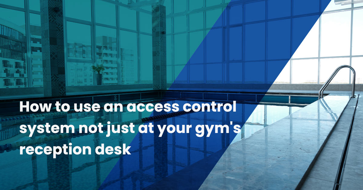 How to use an access control system not just at your gym's reception desk