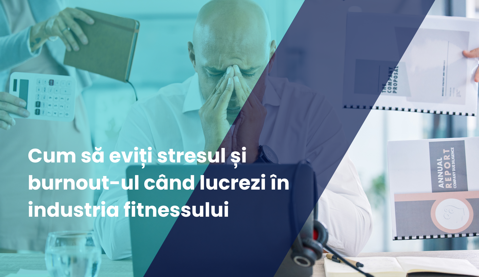 Cum eviti stresul si burnout-ul cand lucrezi in industria fitnessului