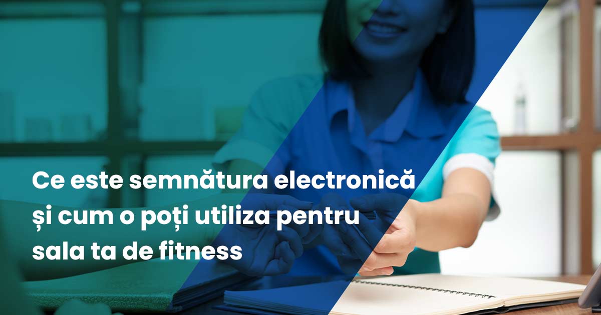 Ce este semnatura electronica si cum o poti utiliza pentru sala ta de ...